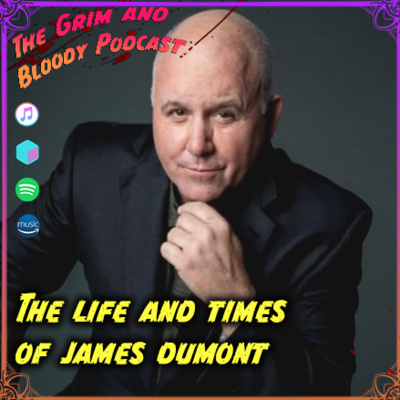 The Life and Times of James Dumont by The Grim and Bloody Podcast