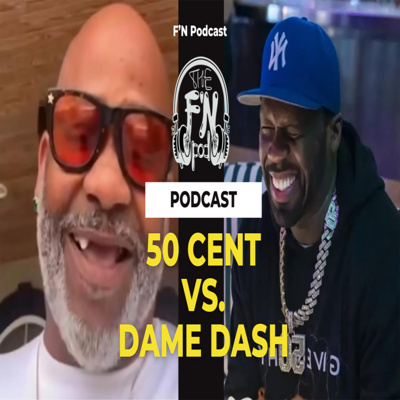 50 Cent Claps Back at Dame Dash - F'N Podcast by F'N Podcast 919