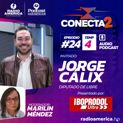 Episodio #24 | T4 - Conecta2 con Jorge Cálix, diputado de Libre by Radioamericahn