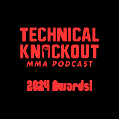TKO MMA POD 2024 End of Year Awards! by Technical Knockout: MMA Podcast