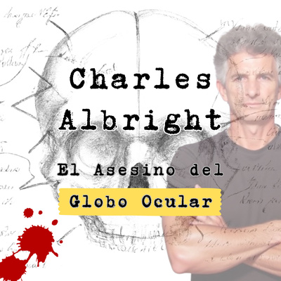 Charles Albright: El Asesino del Globo Ocular by Criminología en serie