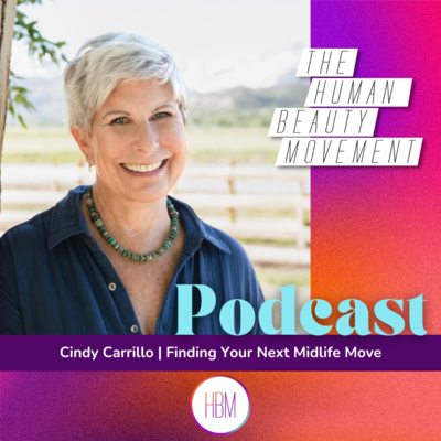 Finding Your Next Midlife Move with Cindy Carrillo by The Human Beauty ...