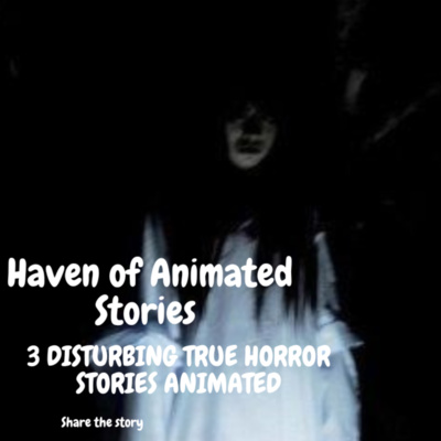 3 DISTURBING TRUE HORROR STORIES ANIMATED by Haven of Animated Stories.