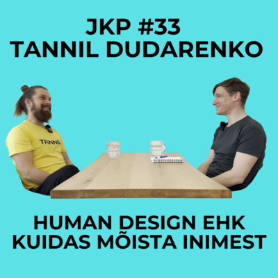 JKP [#33] Tannil Dudarenko - Human Design ehk Kuidas mõista inimest by JKP Jaan Kruusma Podcast