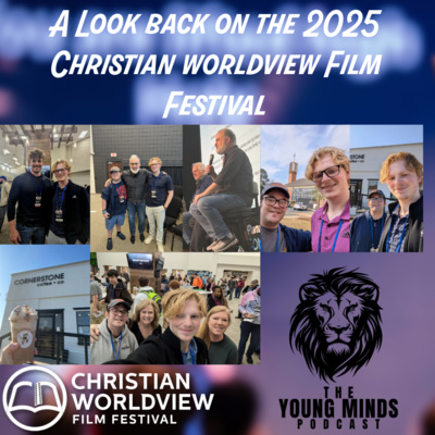 132. A Look back on the 2025 Christian worldview Film Festival!! by The ...