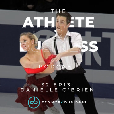 Season 2, Ep 13- Danielle O'Brien by The Athlete2Business Podcast