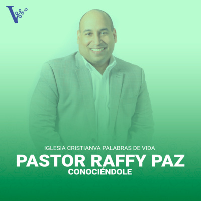 Pastor Raffy Paz - Conociéndole by ICPV Podcast