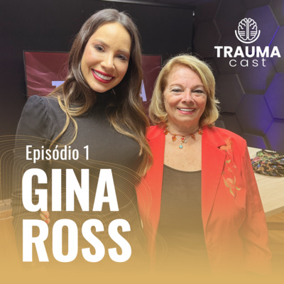 GINA ROSS - TRAUMA CAST #001 - CURANDO TRAUMAS COLETIVOS by Trauma Cast ...
