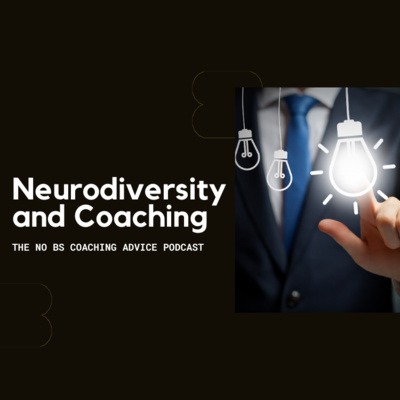 Neurodiversity and Coaching by The No BS Coaching Advice Podcast