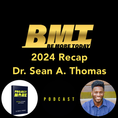 162: 2024 Recap featuring Dr. Sean A. Thomas by The Be More Today Show