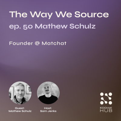 50. Mathew Schulz, Founder @ Matchat by The Way We Source