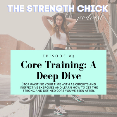 EP #9: Core Training - A Deep Dive by The Strength Chick Podcast