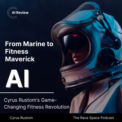 AI Review 🚀🥊 Cyrus Rustom 🥊 “From Marine to Fitness Maverick: Cyrus ...