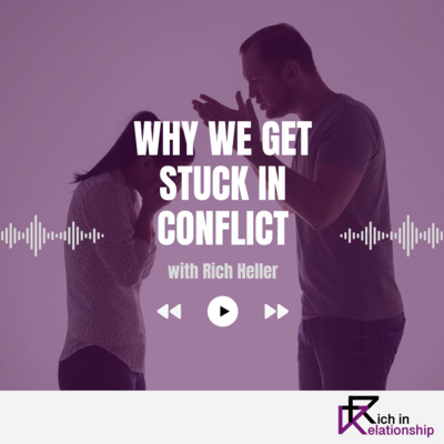 Why We Get Stuck in Conflict by Rich in Relationship