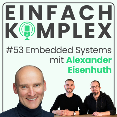 Embedded Systems mit Alexander Eisenhuth #53 by EINFACH KOMPLEX – Der ...