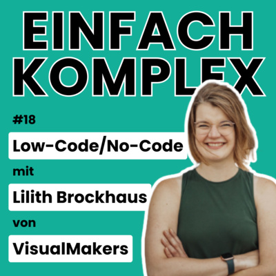 Low-Code-/No-Code mit Lilith Brockhaus von VisualMakers #18 by EINFACH KOMPLEX – Der Software ...