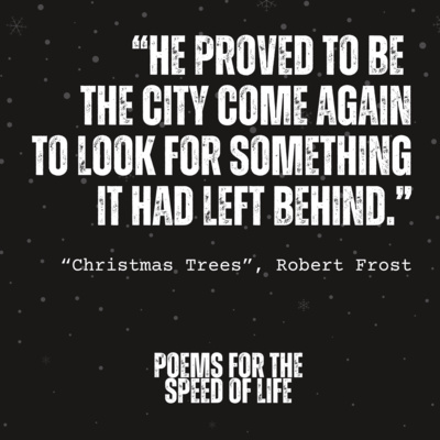 S4, E1: "Christmas Trees" by Robert Frost by Poems for the Speed of Life
