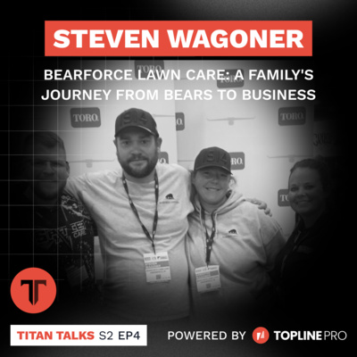 S2 E4: Steven Wagoner - Bearforce Lawn Care: A Family's Journey from ...