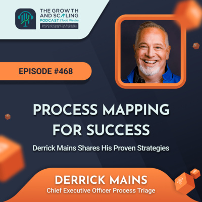 Ep #468 Derrick Mains: Process Mapping for Success and His Proven Strategies! by The Growth and ...