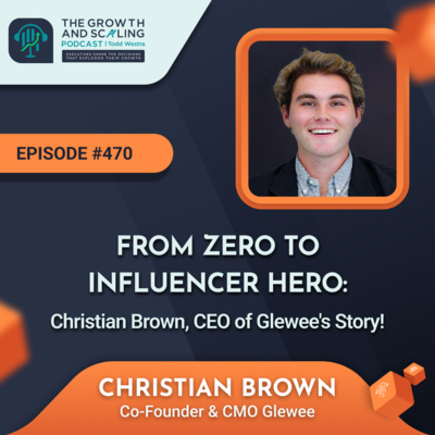 Ep #470 Christian Brown: From Zero to Influencer Hero: CEO of Glewee's ...