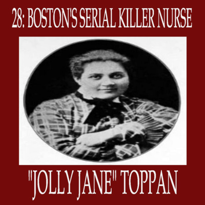 28: Boston’s Serial Killer Nurse - “Jolly Jane” Toppan by SHADES OF MURDER