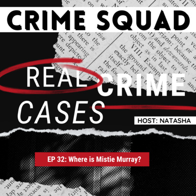 Episode 32: Where is Mistie Murray? by Crime Squad Podcast