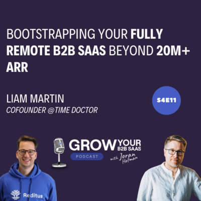 S4E11 - Bootstrapping your fully remote B2B SaaS beyond 20M+ ARR With Liam Martin by Grow Your ...