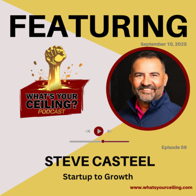 Steve Casteel: From Teen CEO to National Success by What's your Ceiling?