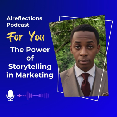 The Power of Storytelling in Marketing by Alreflections Podcast