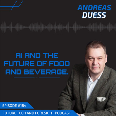 AI and the Future of Food and Beverage (With Andreas Duess)-Ep #184 by Future Tech And Foresight