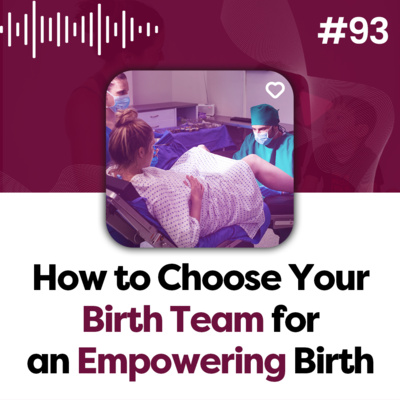 93: How to Choose Your Birth Team for an Empowering Birth by The ...