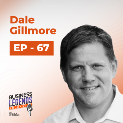 Ep. 67 - Making an Impact! - Dale Gillmore by Business Legends