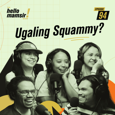 #94: Ugaling Squammy? by The Hellomamsir Show