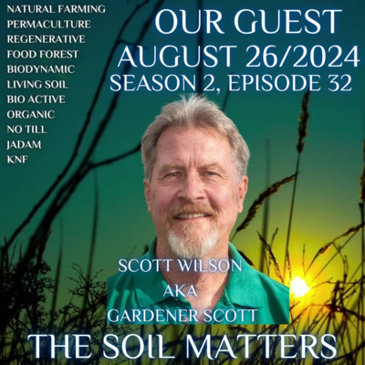 The Soil Matters with Scott Wilson, aka Gardener Scott by The Soil ...