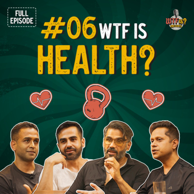 Ep #6 | WTF is Health? with Nikhil Kamath, Suniel Shetty, Nithin Kamath and Mukesh Bansal by WTF ...