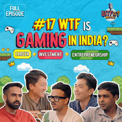 Ep# 17 I WTF is Gaming in India? | Career, Investment, Entrepreneurship by WTF is with Nikhil Kamath