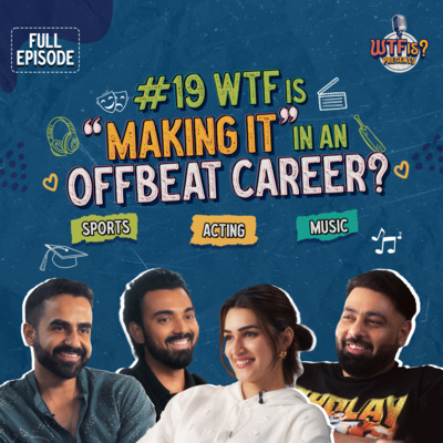 Ep. #19 | WTF is “Making it” in an Offbeat Career? Nikhil Kamath Ft. Kriti Sanon, Badshah & KL ...