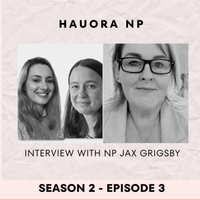 Hauora NP season 2, episode 3. Interview with NP Jax Grigsby by Hauora NP