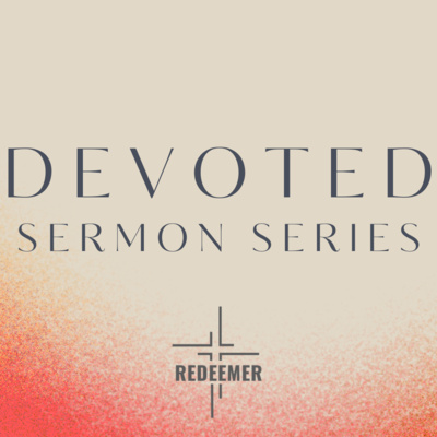 Devoted to Prayer: Our posture toward prayer by Redeemer Dublin Sermons