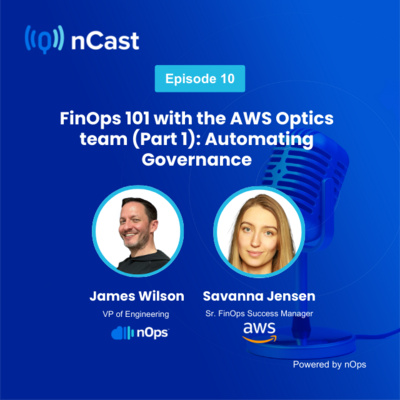 #10: FinOps 101 with the AWS Optics team (Part 1): Automating Governance by nCast: The Cloud ...