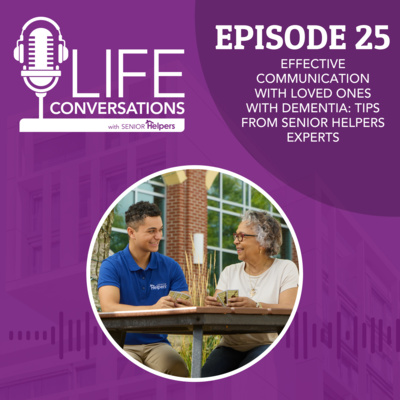 EP 25: Effective Communication with Loved Ones with Dementia: Tips from ...