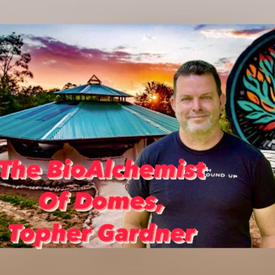 99. The BioAlchemist of Domes Topher Gardner by Unfiltered Rise Podcast