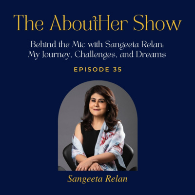 S2E87: Behind the Mic with Sangeeta Relan: My Journey, Challenges, and Dreams by The AboutHer ...