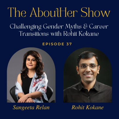 S2E37: Challenging Gender Myths & Career Transitions with Rohit Kokane ...