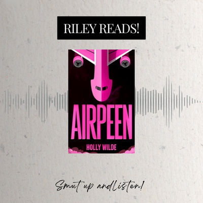 RILEY READS: Airpeen by Holly Wilde by Smut Up and Listen!