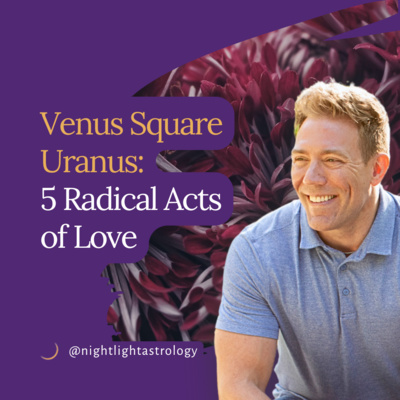 Venus Square Uranus: 5 Radical Acts of Love by The Nightlight Astrology ...