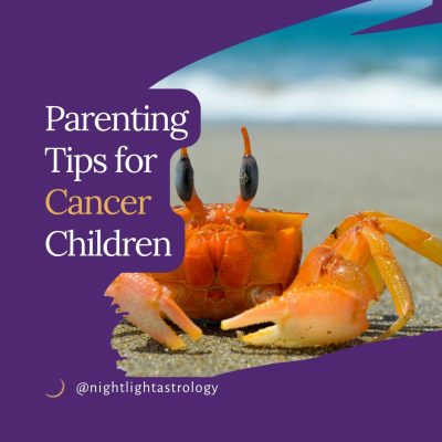 Parenting Tips For Cancer Children by The Nightlight Astrology Podcast