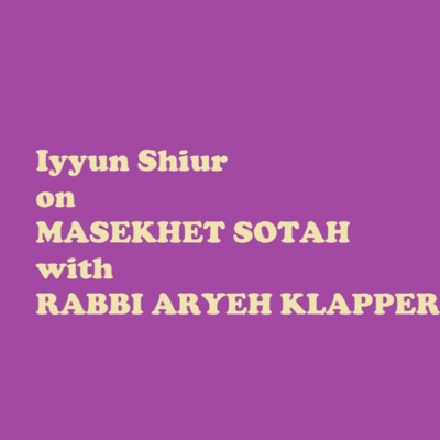 Iyyun Shiur Sotah #14 VIDEO semester finale by Taking Responsibility for Torah