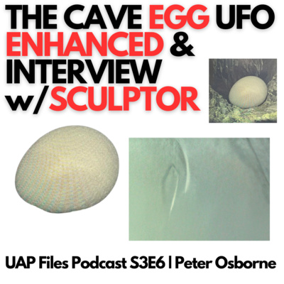 Cave EGG UFO: Enhanced & Interview w/ Sculptor | UAP Files Podcast S3E6 ...