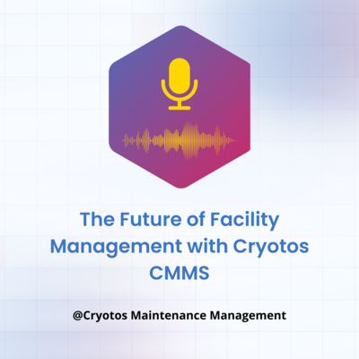 The Future of Facility Management with Cryotos CMMS by Cryotos Maintenance Management